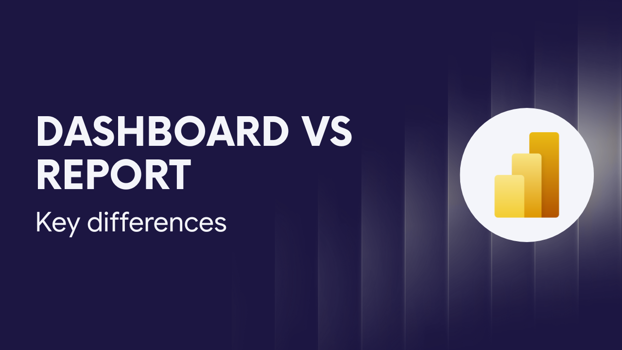 Power BI Dashboard vs Report: What’s the difference?